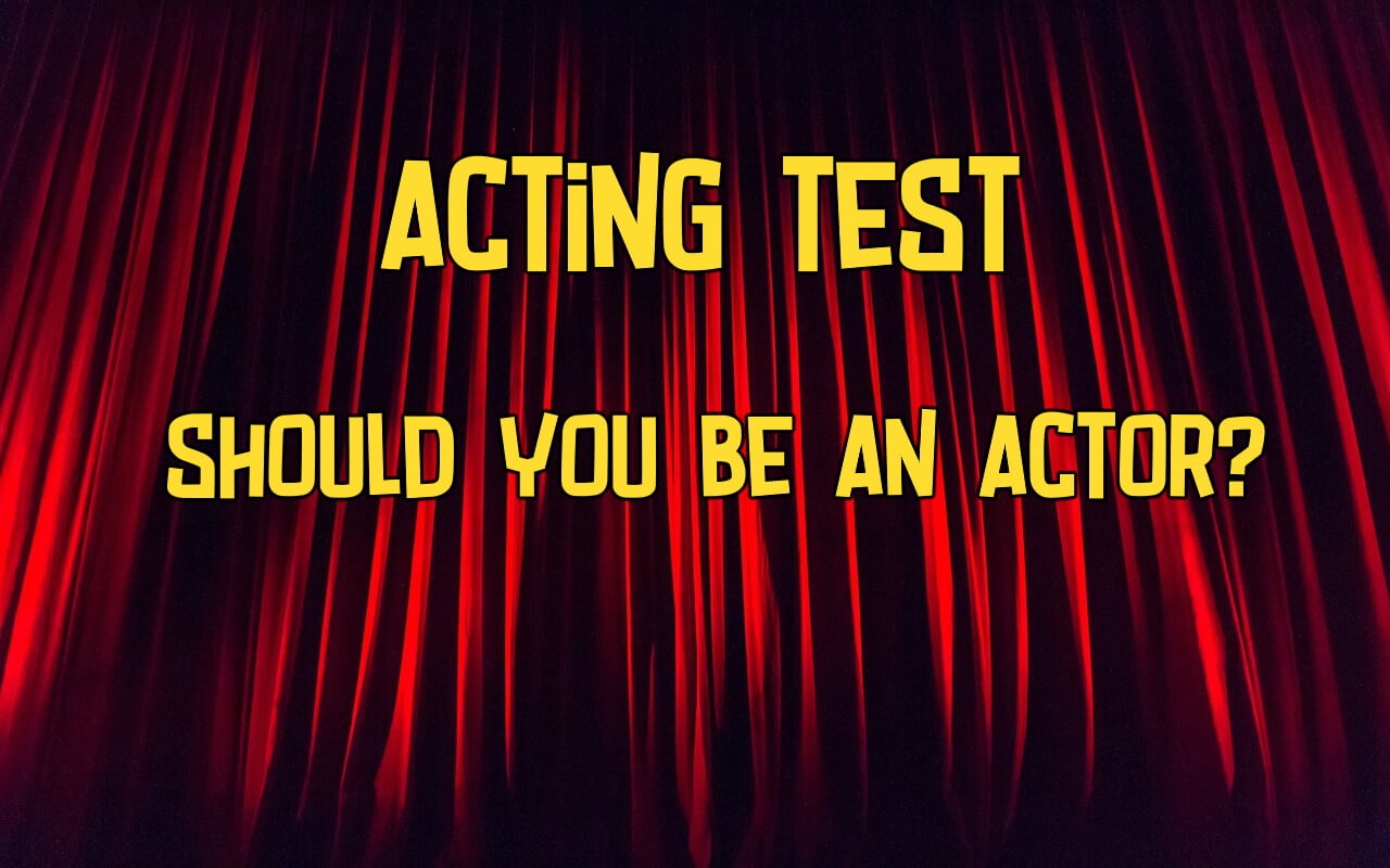 Acting Test: Could You Be An Actor? Be 100% Sure - Quizondo